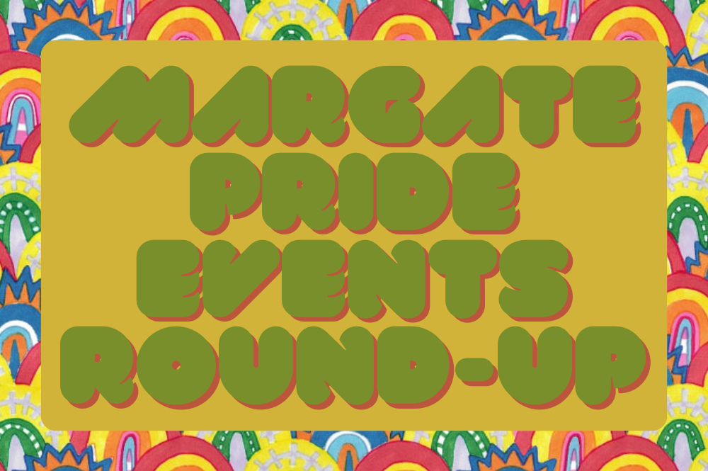 Margate Pride Events Round-Up 2022 – AARVEN